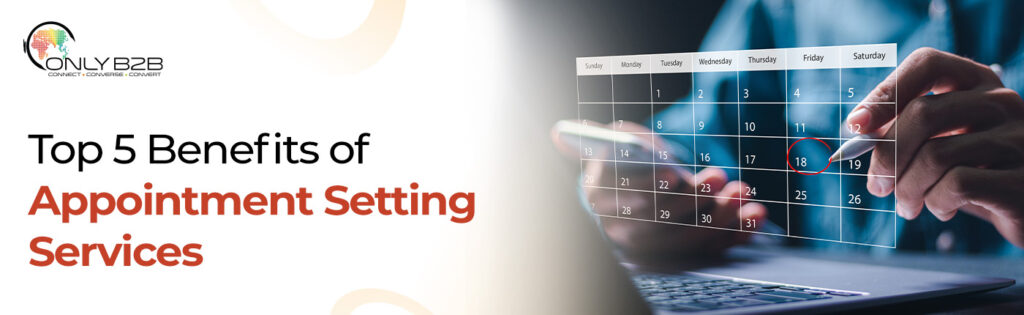5 Benefits of Appointment Setting Services for Your B2B Business