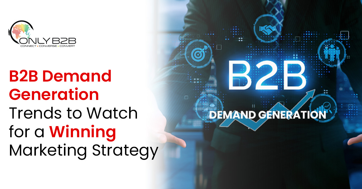 Crucial B2B Demand Generation Trends to Leverage in 2025