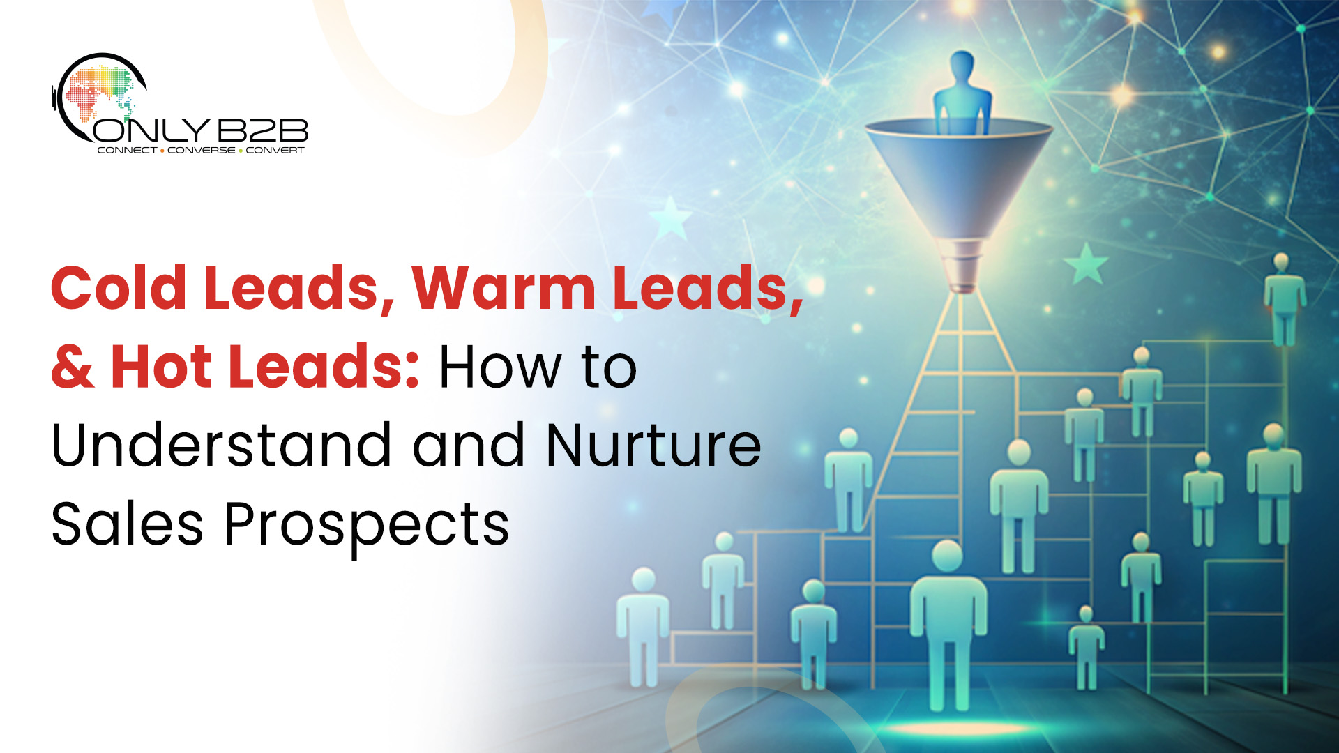 Cold, Warm, and Hot Leads: How to Nurture Sales Prospects