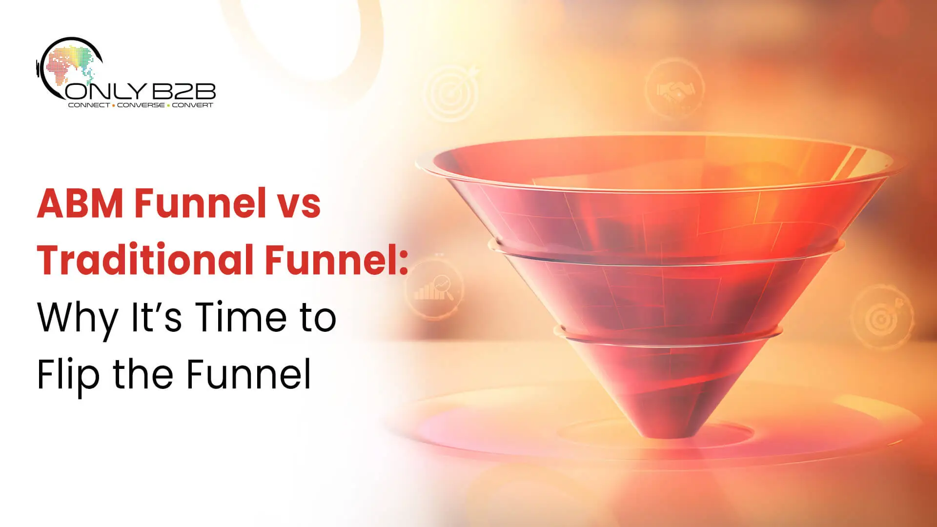ABM Funnel vs Traditional Funnel: Why It’s Time to Flip the Funnel