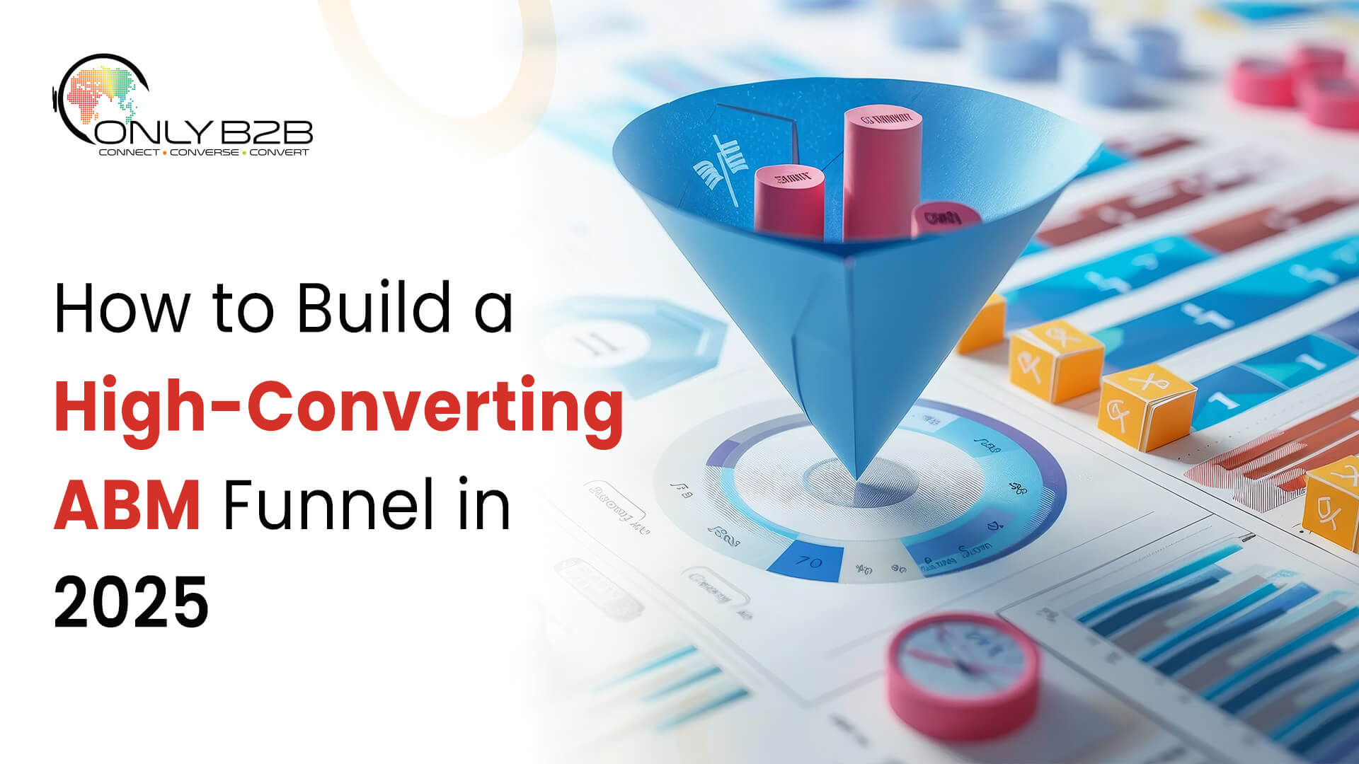 How to Build a High-Converting ABM Funnel in 2025 - Only-B2B