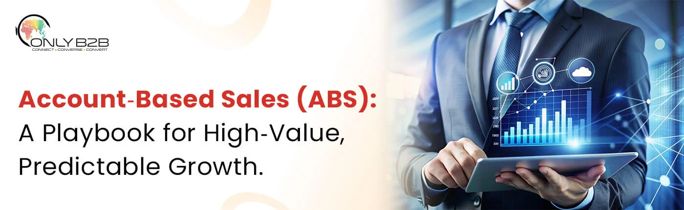 Account‑Based Sales (ABS): A Playbook for High‑Value, Predictable Growth